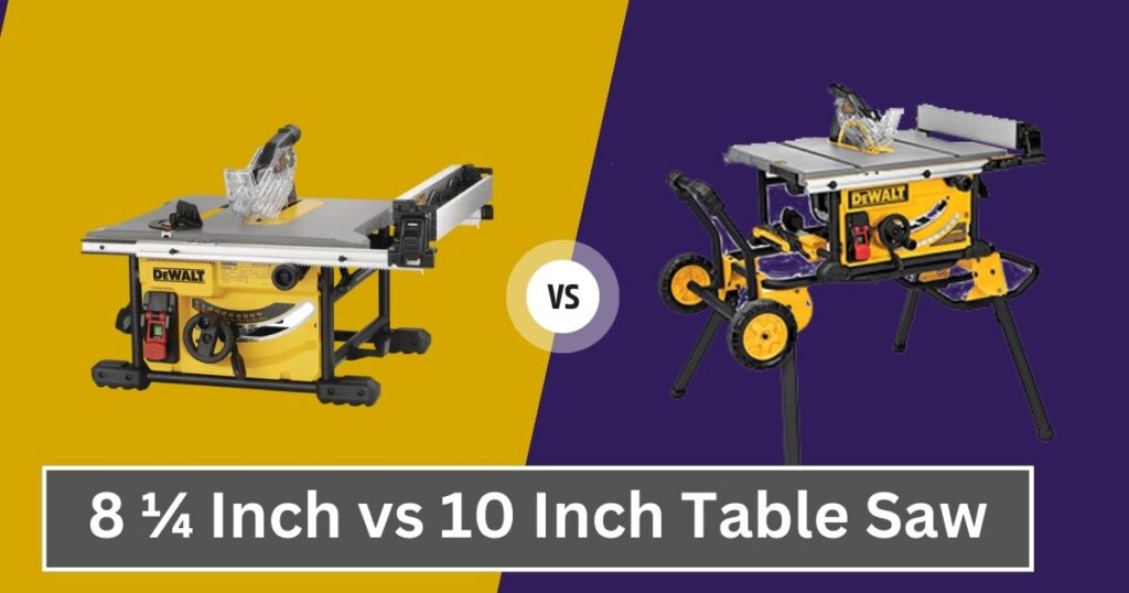 8 ¼ Inch Vs 10 Inch Table Saw: What Are The Differences?